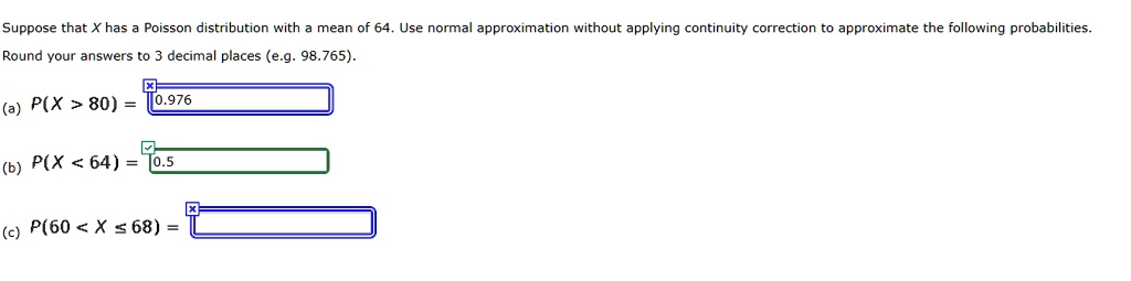SOLVED: Suppose that X has Poisson distribution with mean of 64. Use normal approximation ...