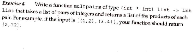 Solved Exercise 4 Write A Function Multpairs Of Type Int Int List Int List That Takes A