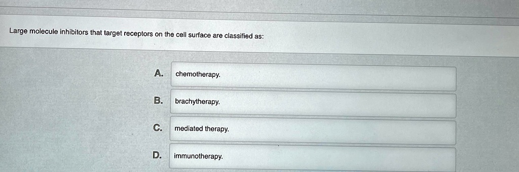 large molecule inhibitors that target receptors on the cell surface are ...