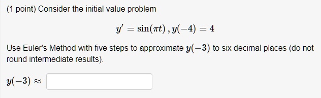 SOLVED:point) Consider the initial value problem y' sin(Tt) , y(-4) = 4 Use Euler's Method with ...