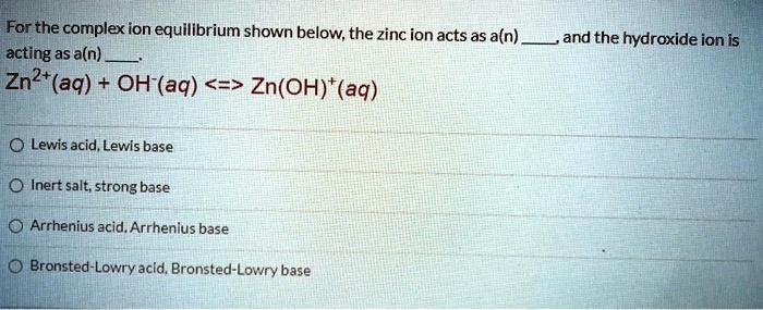 SOLVED: For the complex ion equilibrium shown below, the zinc ion acts ...