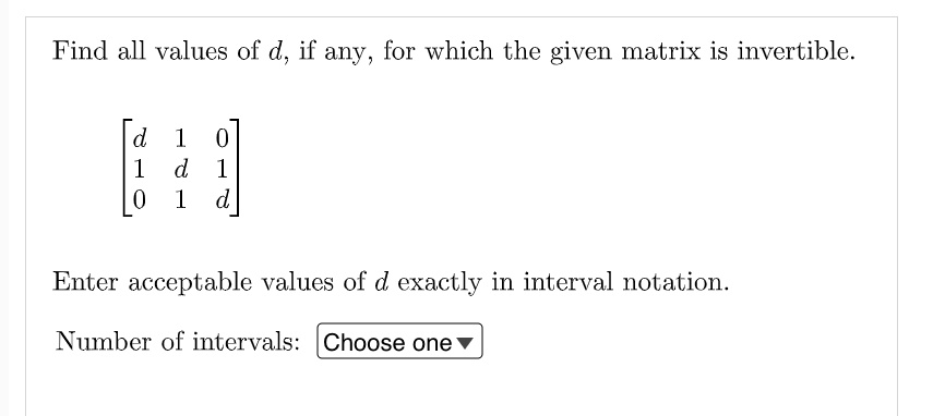 SOLVED: Find all values of d, if any, for which the given matrix is invertible: d 0 1 d 1 0 ...