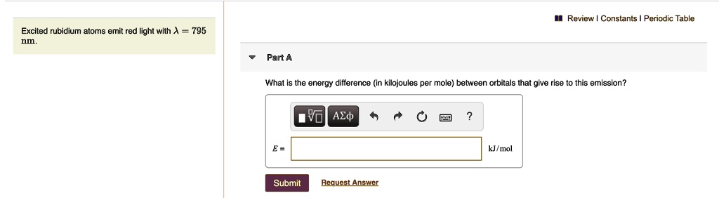 SOLVED: Review Constants Periodic Table Excited rubidium atoms emit red light with A 795 Part 4 ...