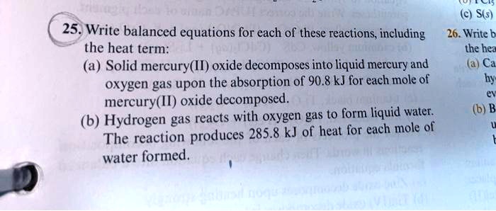 [GET ANSWER] 25. Write balanced equations for each of these reactions, including the heat term ...