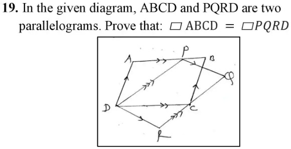 SOLVED: 19. In the given diagram, ABCD and PQRD are two parallelograms ... SOLVED: 19. In the given diagram, ABCD and PQRD are two parallelograms ...
