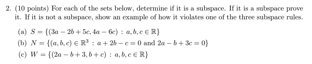 SOLVED: (10 points For each of the sets below, determine if it is a subspace. If it is a ...