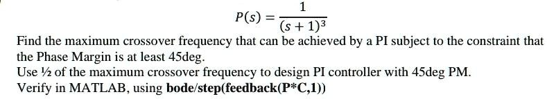 SOLVED: P(s) = (s+1)^3 Find the maximum crossover frequency that can be ...