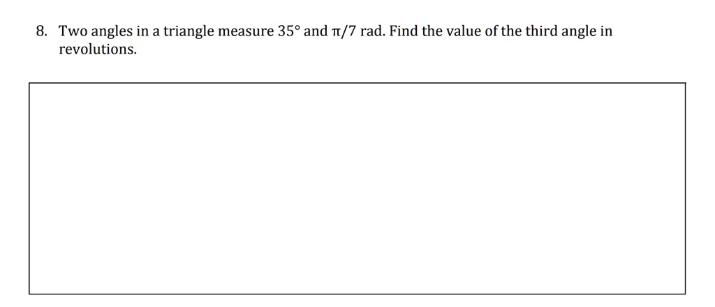 SOLVED: Two angles in a triangle measure 359 and 0/7 rad. Find the ...