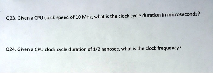 Solved Q23 Given A Cpu Clock Speed Of 10 Mhz What Is The Clock Cycle Duration In Microseconds