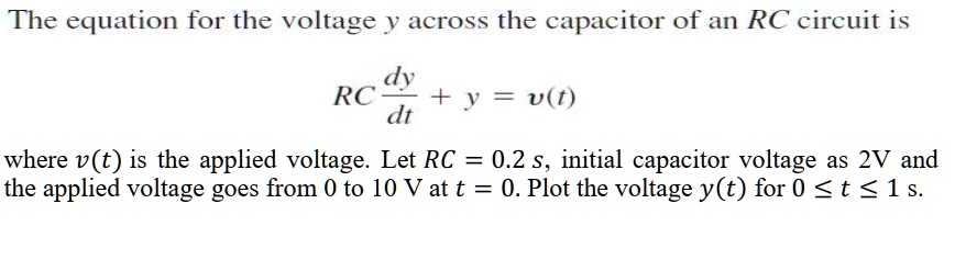 The equation for the voltage y across the capacitor of an RC circuit is RC (dy)/(dt) + y = v(t ...