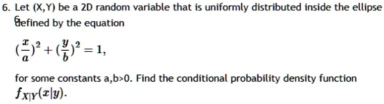SOLVED: Let (X,Y) be a 2D random variable that is uniformly distributed inside the ellipse ...