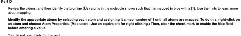 Part D Review the videos, and then identify the bromine (Br)...