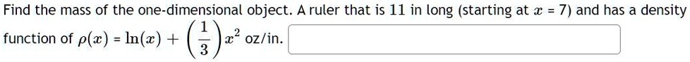 SOLVED: Find the mass of the one-dimensional object. A ruler that is 11 ...