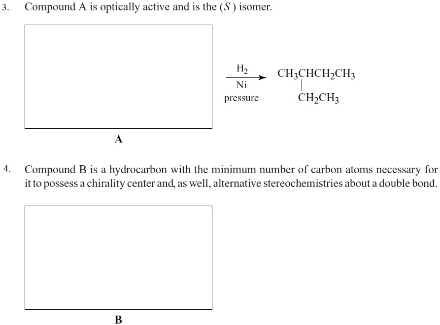 3. Compound A is optically active and is the (S) isomer. H2 CH3CHCH2CH3 ...