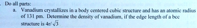 SOLVED: Do all parts: Vanadium crystallizes in a body centered cubic ...