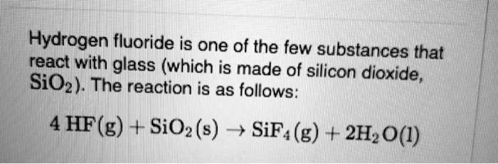 hydrogen fluoride is one of the few substances that react with glass ...