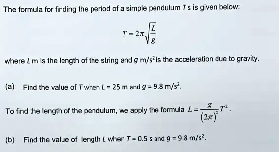 The formula for finding the period of a simple pendulum T s is given below: T = 2π√((L)/(g ...