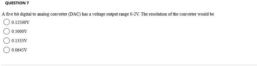 question 7 a five bit digital to analog converter dac has a voltage ...