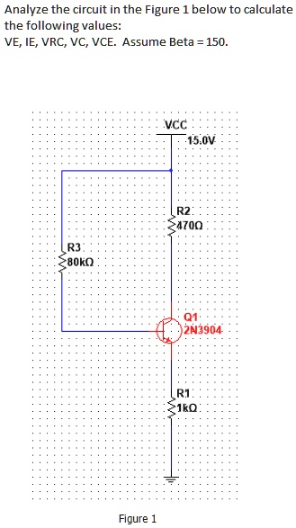 SOLVED: Analyze the circuit in Figure 1 below to calculate the following values: VE, IE, VRC, VC ...