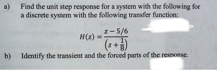 SOLVED: a) Find the unit step response for a system with the following ...