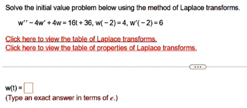 SOLVED: Solve the initial value problem below using the method of Laplace transforms: w - 4w ...
