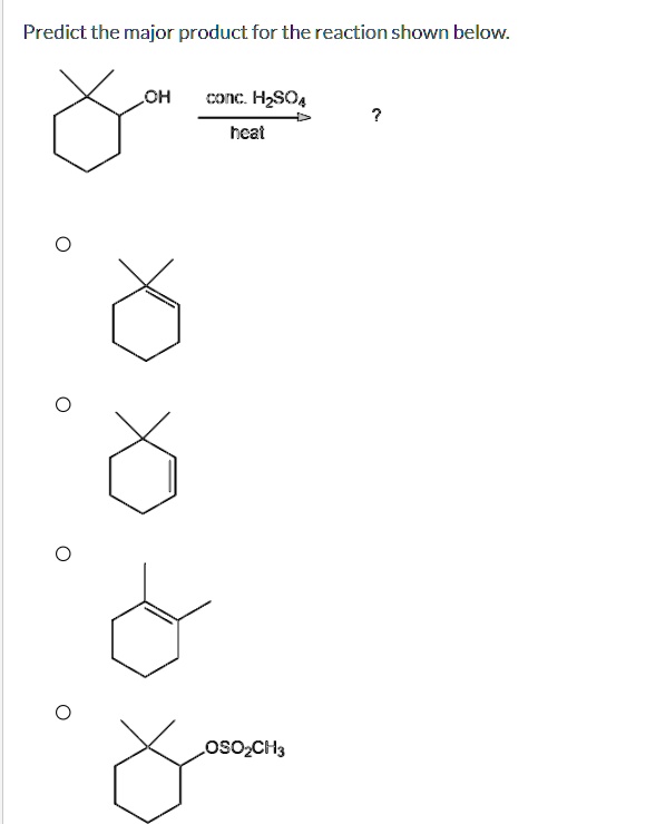SOLVED: Predict the major product for the reaction shown below. Predictthe major product for the ...