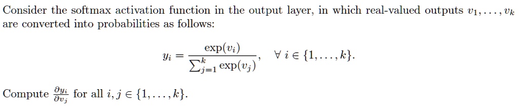 Solved Consider The Softmax Activation Function In The Output Layer In Which Real Valued 1623