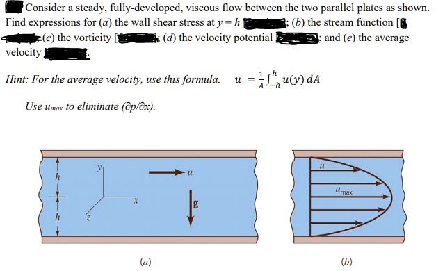 Consider a steady, fully-developed, viscous flow between the two ...