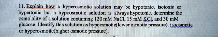 11. Explain how a hyperosmotic solution may be hypotonic, isotonic or ...