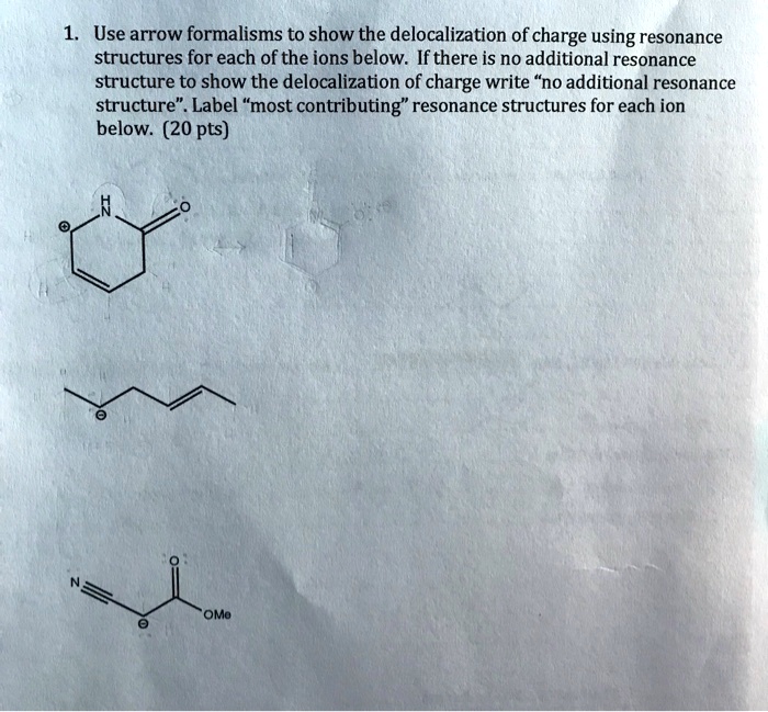 SOLVED: Use arrow formalisms to show the delocalization of charge using ...