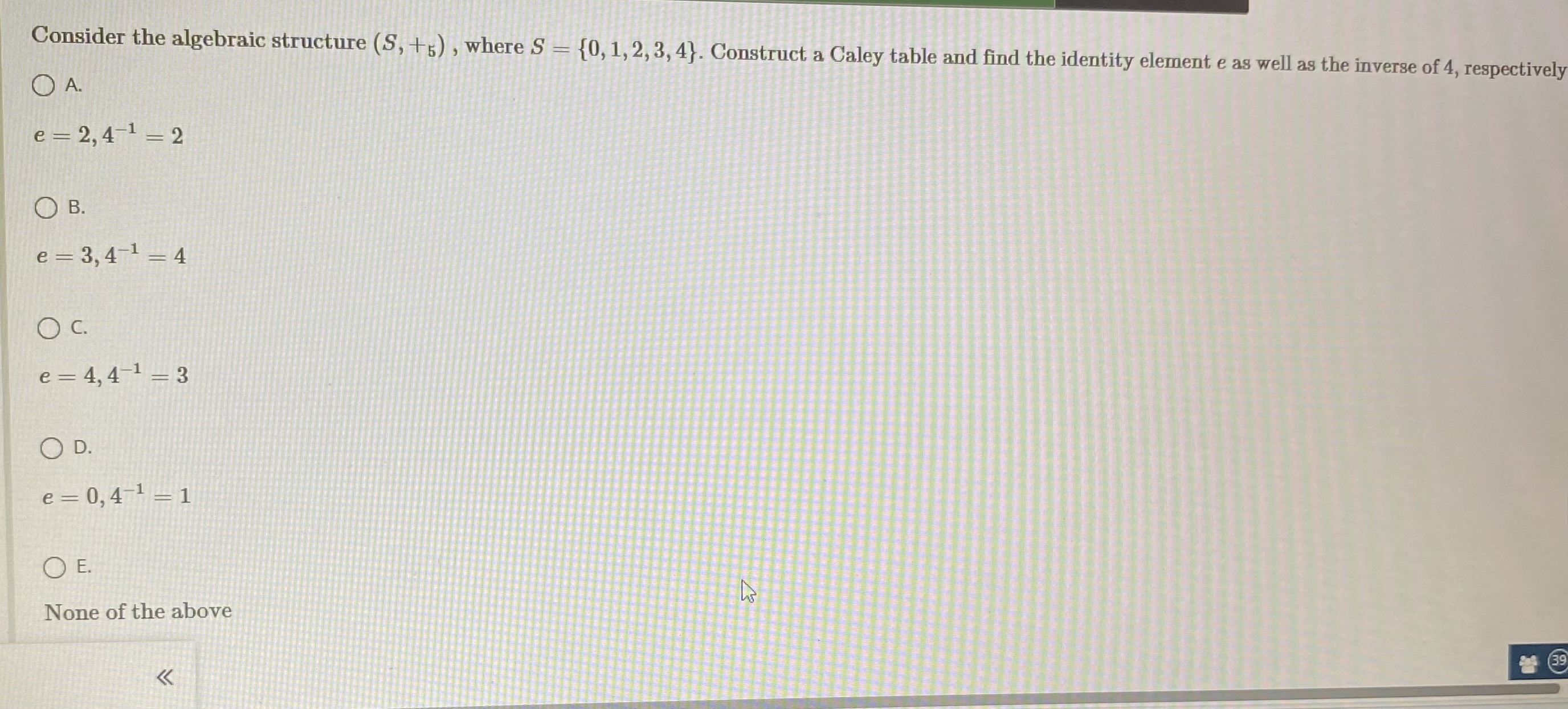 Consider the algebraic structure (S,+5), where S={0,1,2,3,4}. Construct ...