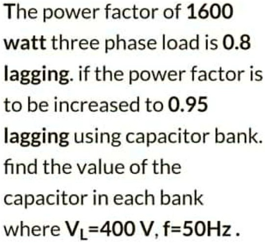 SOLVED: The power factor of a 1600 watt three-phase load is 0.8 lagging ...