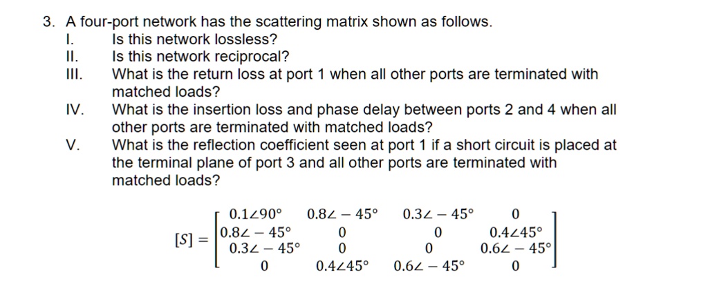 SOLVED: Texts: 3. A four-port network has the scattering matrix shown ...