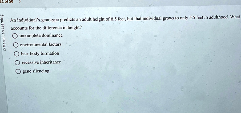 An individual's genotype predicts an adult height of 6.5 feet, but that ...