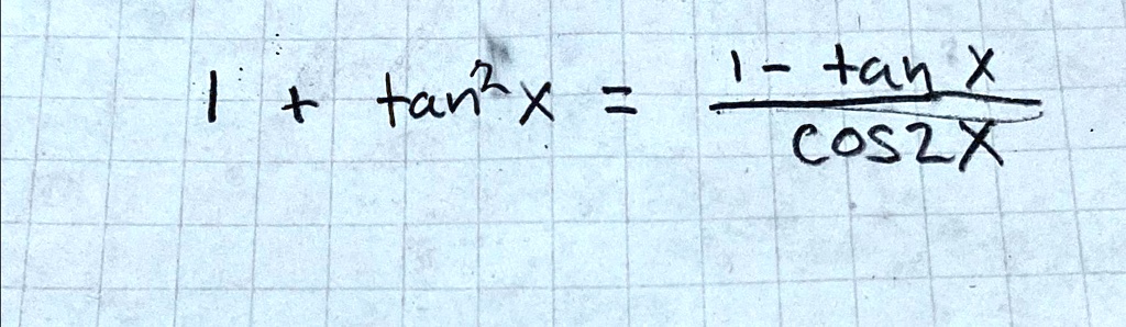 SOLVED: 1+tan^(2)x=(1-tanx)/(cos2x) Prove this identity 1- +an X CoS2X 1++anx