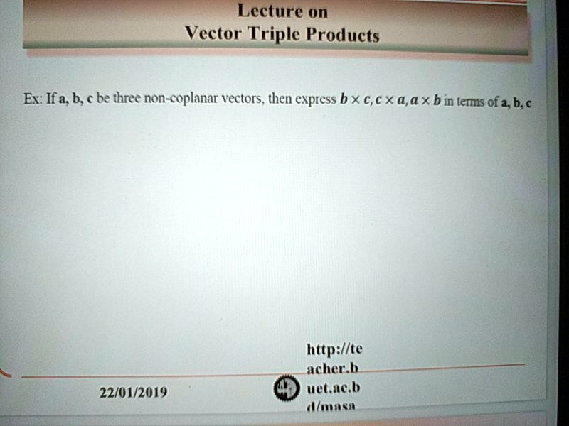 SOLVED: Lecture on Vector Triple Products Ex: If a, b, c are three non ...