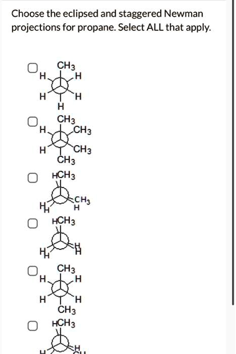 SOLVED: Choose the eclipsed and staggered Newman projections for propane. Select ALL that apply ...