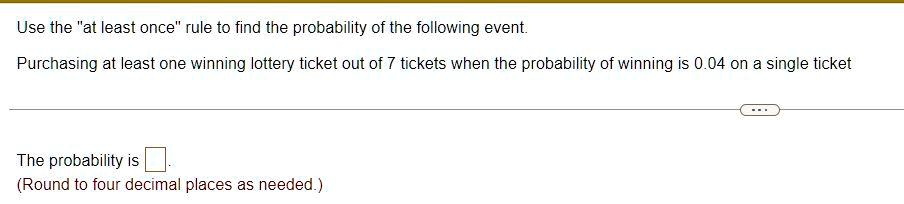 SOLVED: Use the "at least once" rule to find the probability of the following event: Purchasing ...