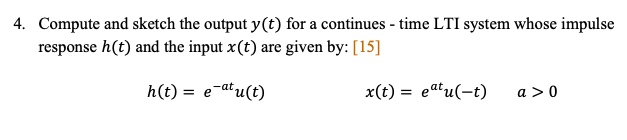 Compute And Sketch The Output Yt For Continucs Time Lti System Whose Impulse Response Ht And The