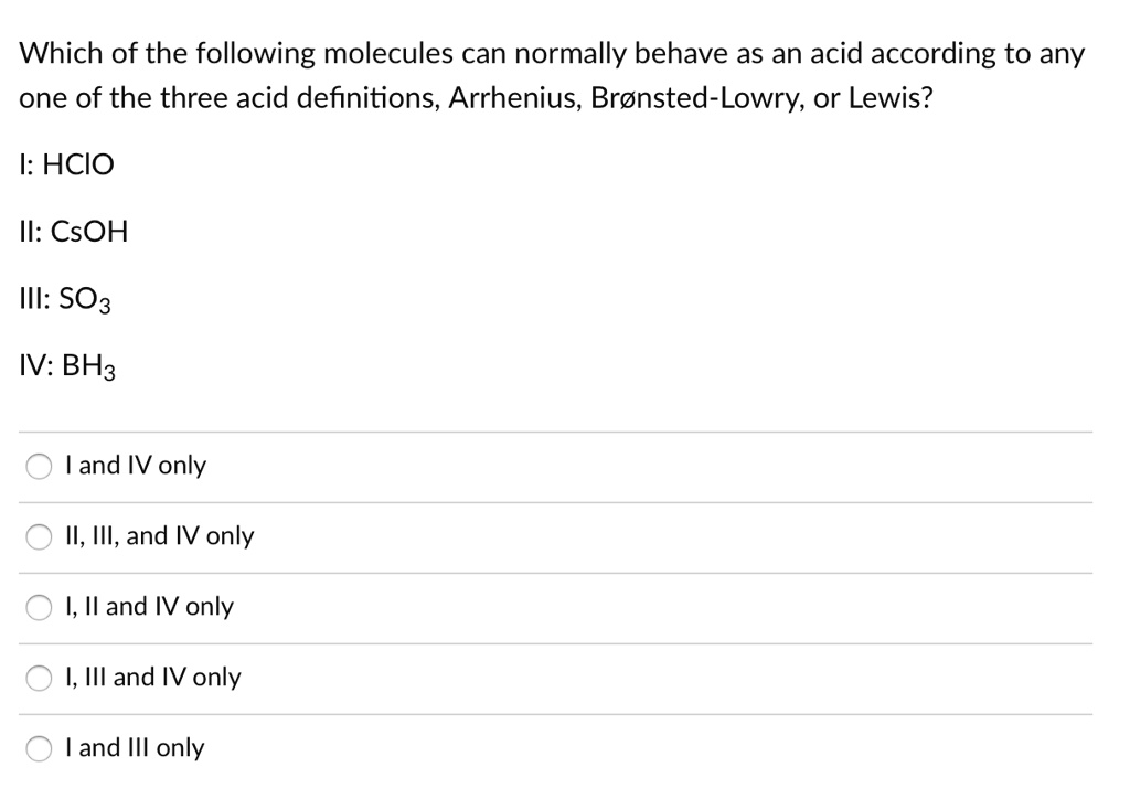 SOLVED: Which of the following molecules can normally behave as an acid according to any one of ...