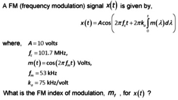 SOLVED: A FM (frequency modulation) signal x(t) is given by x(t) = A*cos[2*pi*f*t + 2*pi*k*m*t^2 ...