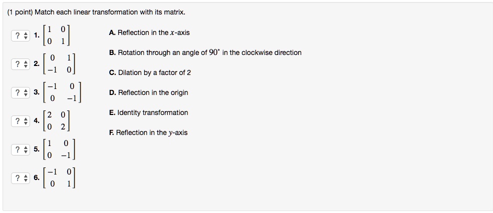 SOLVED: point) Match each linear transformation with its matrix: % 8| 97 2| 07 2| A. Reflection ...