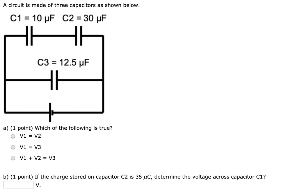 SOLVED: A circuit is made of three capacitors as shown below C1 = 10 pF C2 = 30 UF C3 = 12.5 pF ...