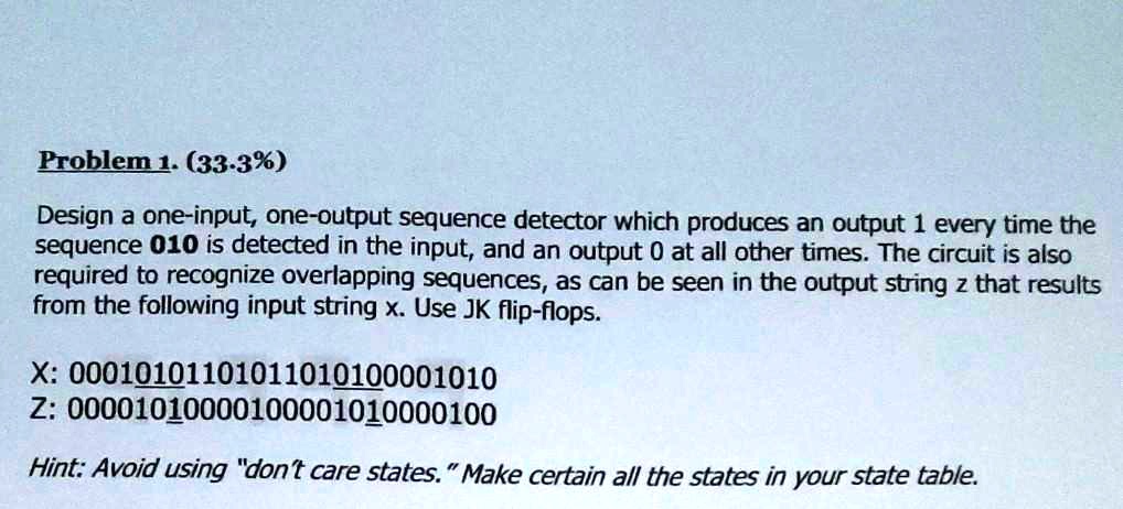 Solved Problem1 33 3 Design A One Input One Output Sequence Detector Which Produces An