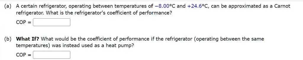 SOLVED: (a) A certain refrigerator, operating between temperatures of ...