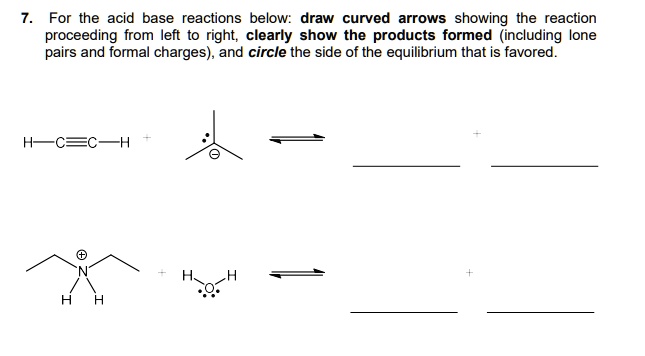 SOLVED:For the acid base reactions below: draw curved arrows showing ...