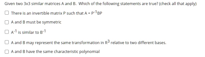 SOLVED:Given two 3x3 similar matrices A and B. Which of the following ...