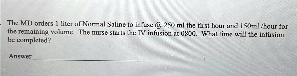 the md orders 1 liter of normal saline to infuse 250ml the first hour ...