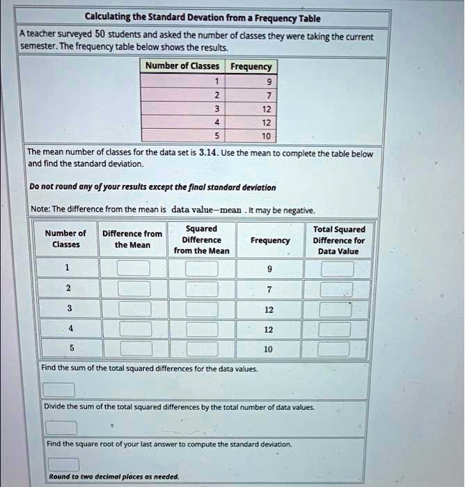 Calculating the Standard Devation from a Frequency Table A teacher surveyed 50 students and ...