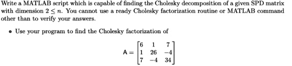 SOLVED:Write - MATLAB script which capable of Hinaling the Cholesky ...